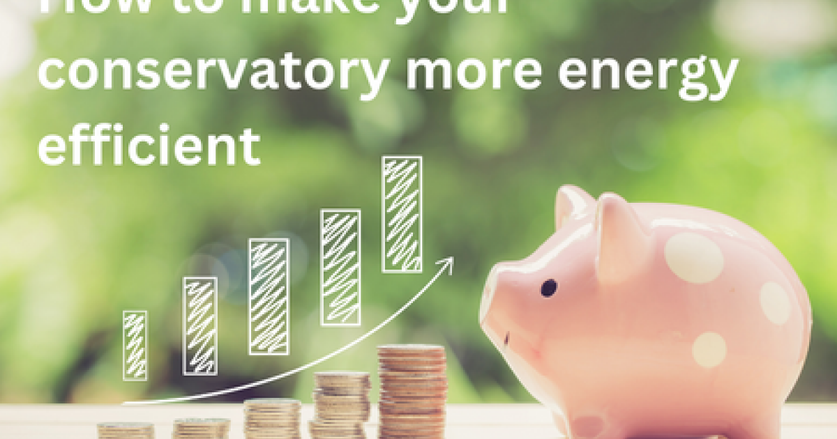 How to make your conservatory more energy efficient | CosyRoof